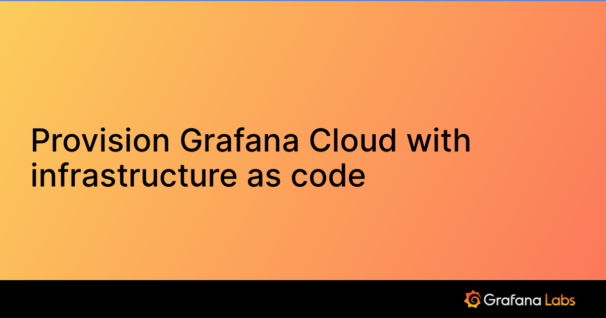 Provision Grafana Cloud with infrastructure as code | Grafana Cloud documentation